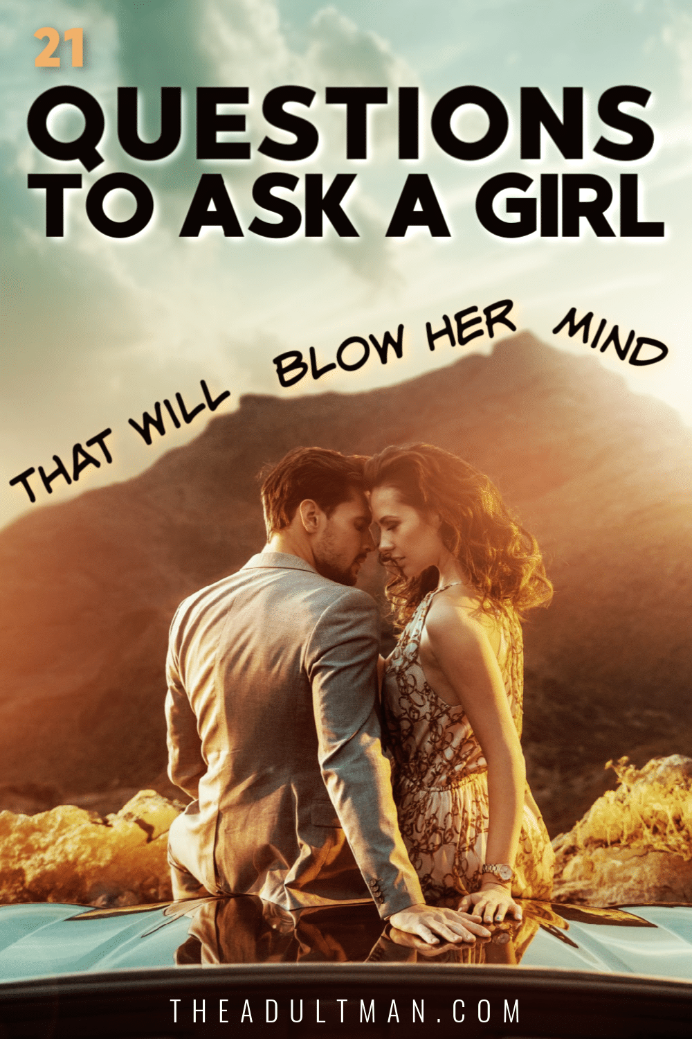 21 Questions to Ask a Girl You Like That Will Blow Her Mind