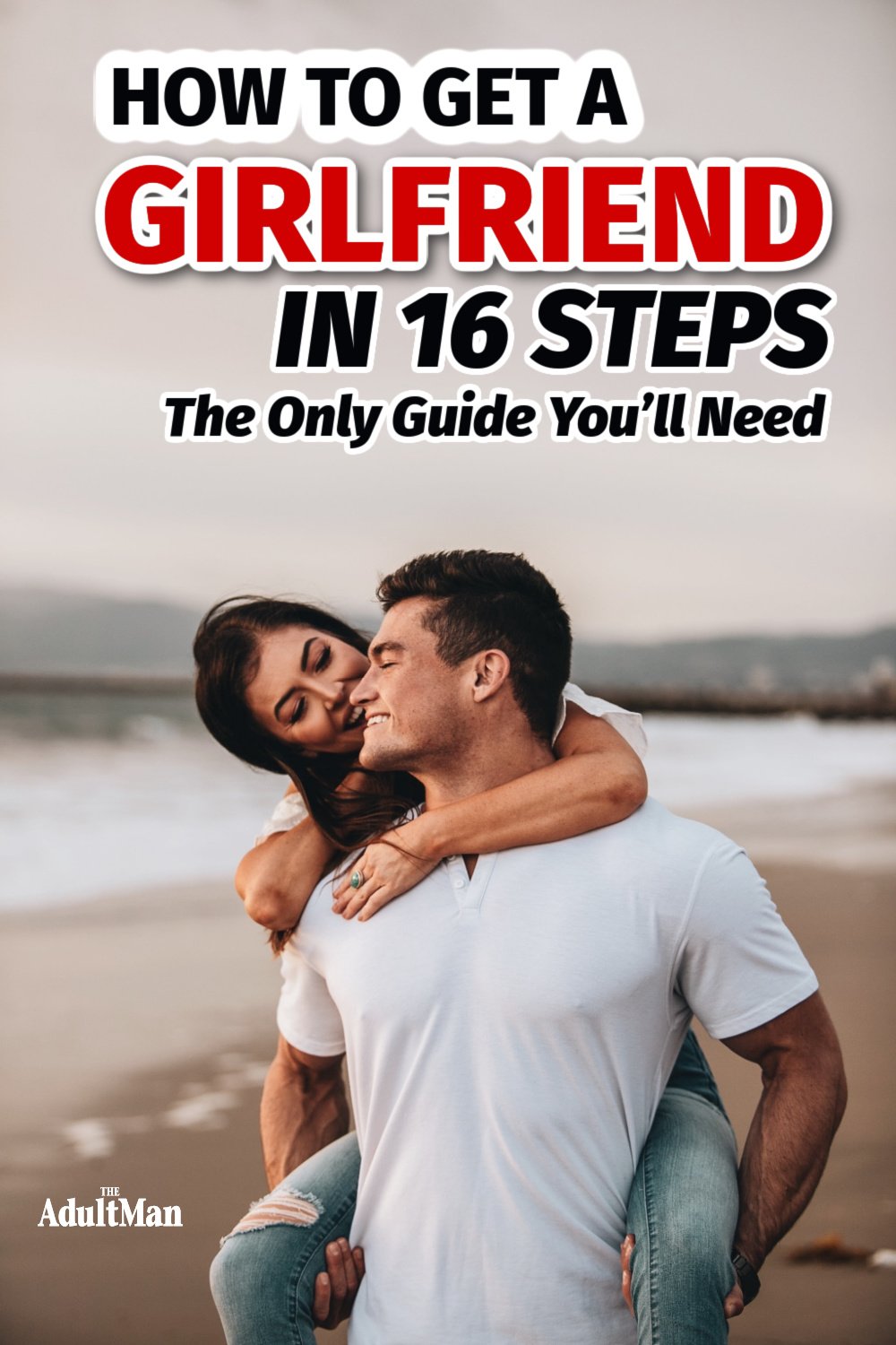 How to Get a Girlfriend in 16 Steps: The Only Guide You Need
