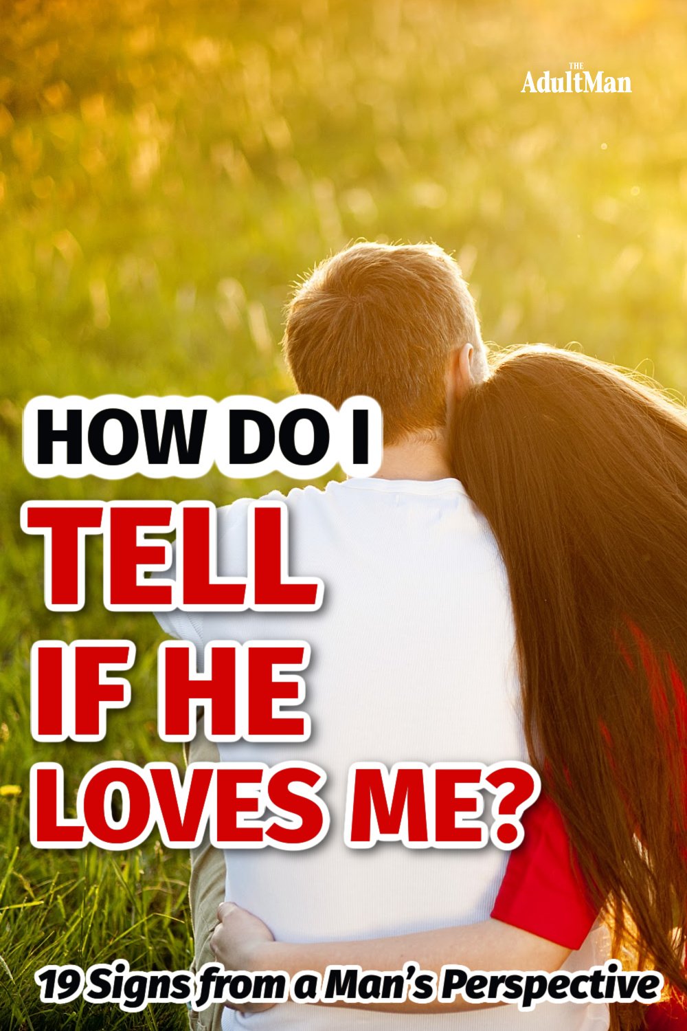 How Do I Tell If He Loves Me? 19 Signs From a Man's Side